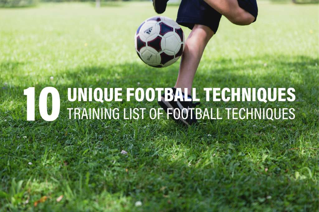 10 unique football techniques + training list of football techniques