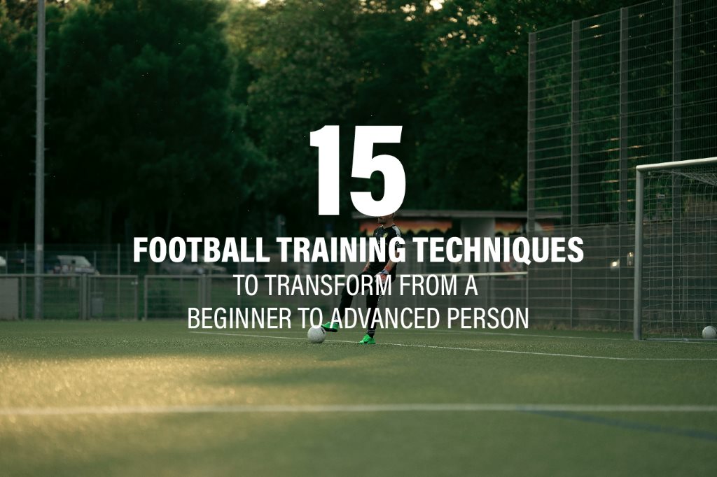 15 football training techniques to transform from a beginner to ...